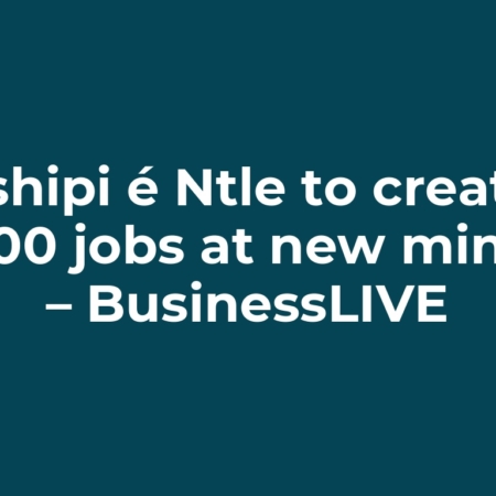 Tshipi é Ntle to create 500 jobs at new mine – Business Report – Safika ...